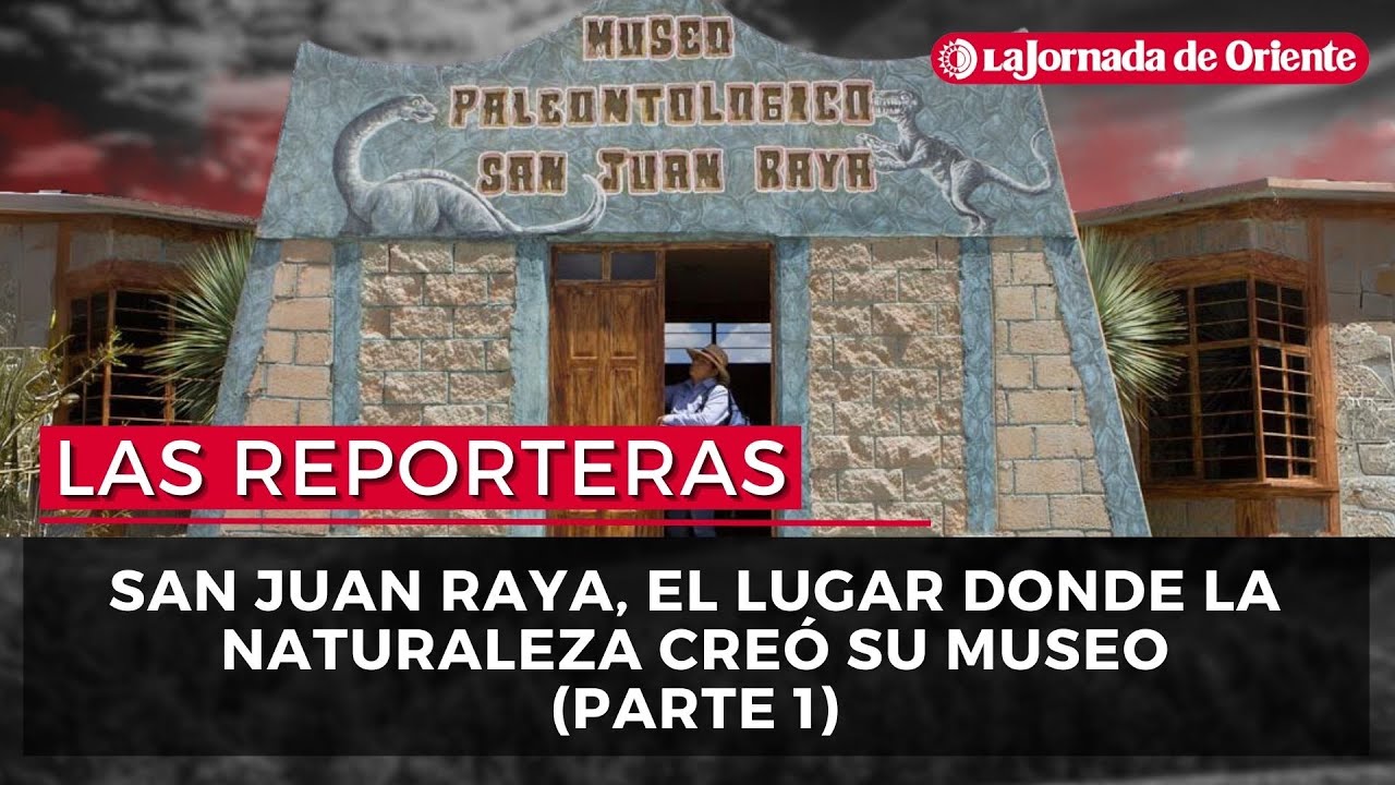 San Juan Raya, el lugar donde la naturaleza creó su museo (Parte 1 ...