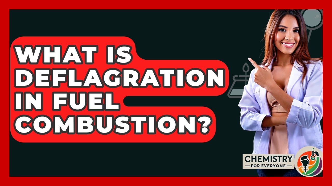 What Is Deflagration In Fuel Combustion? - Chemistry For Everyone - YouTube