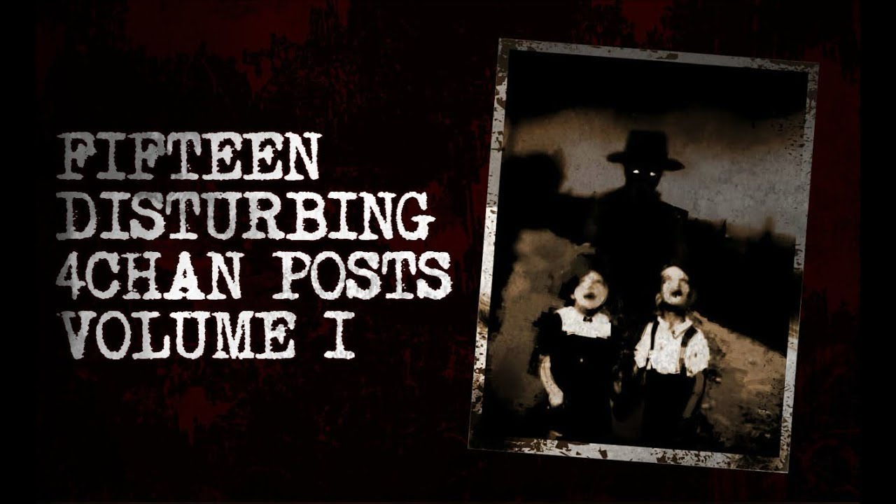 15 Of The Most Disturbing 4CHAN Posts Vol. 1 (KingSpook) - YouTube