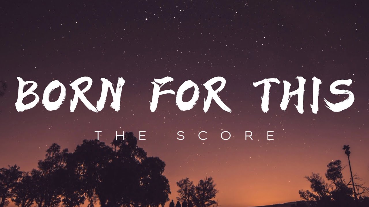 BORN FOR THIS - The Score [ Lyrical Music Video ] - YouTube