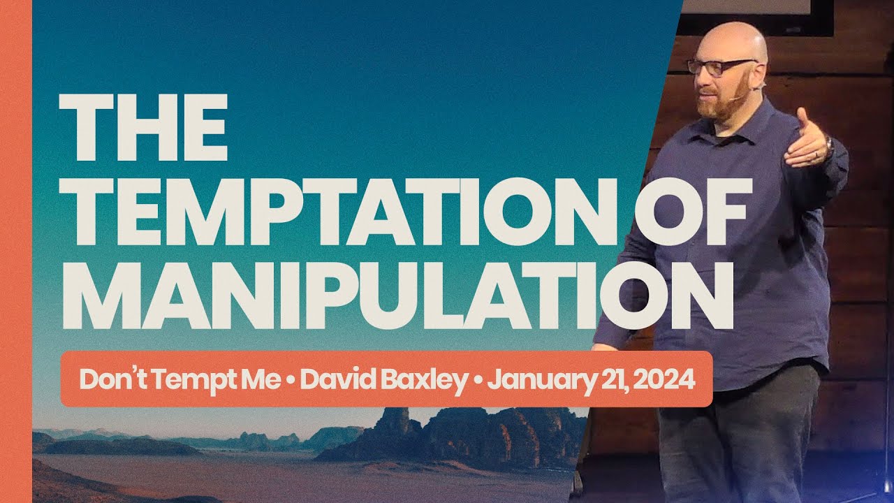 The Temptation of Manipulation • Matthew 4:1-11 • David Baxley - YouTube