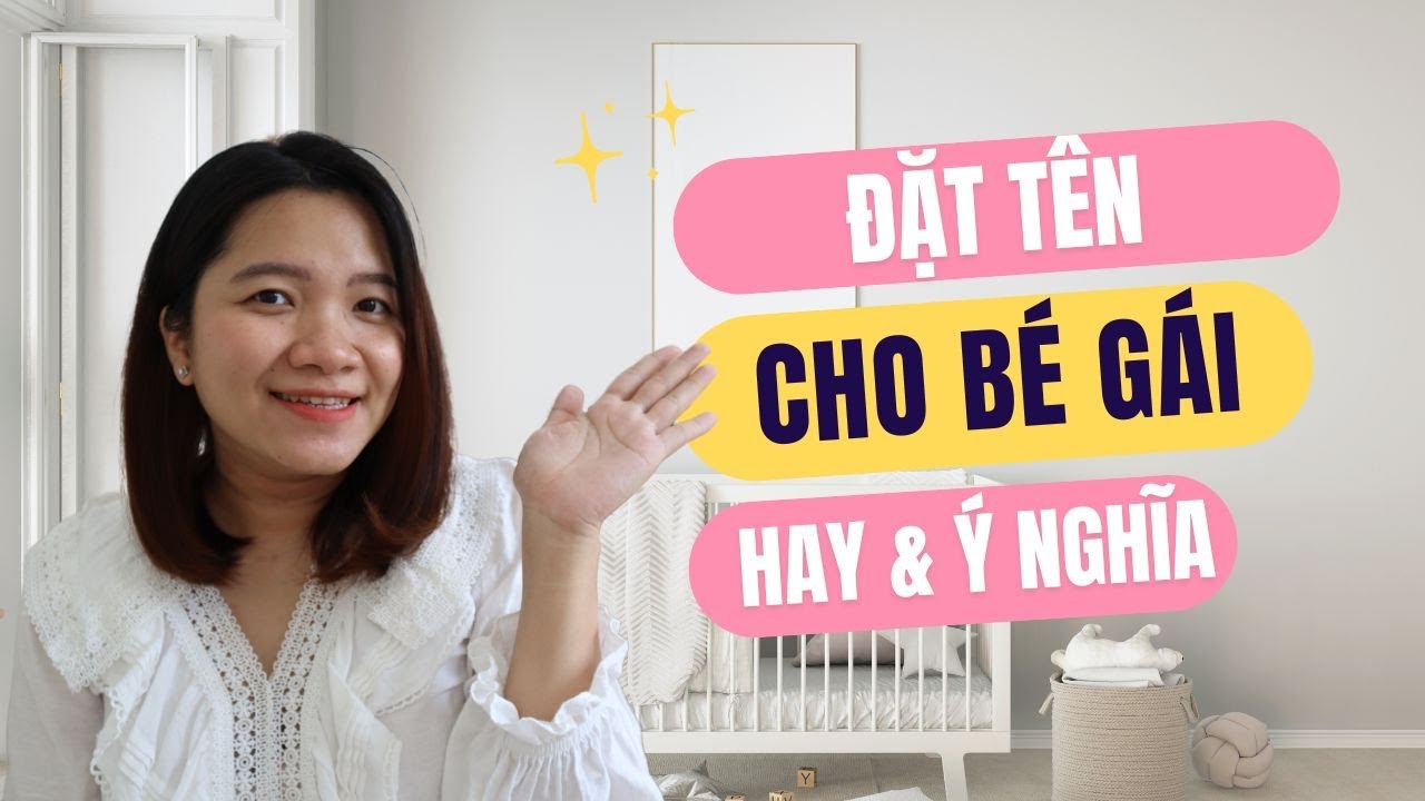 20 Tên Hay Cho Bé Gái 2024 - Đặt Tên Ý Nghĩa Cho Con ( Phần 1) | Chuyện ...