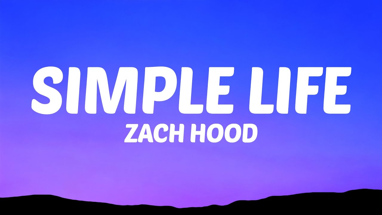 Zach Hood - Simple Life (Lyrics) - YouTube