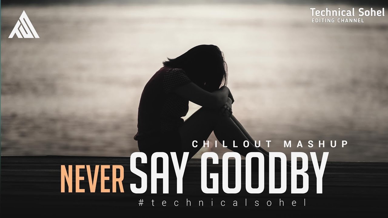Never Say Goodbye Mashup ; Chillout Mashup ; Arijit Singh , Jubin , Amaan Mallika ; Technical ...