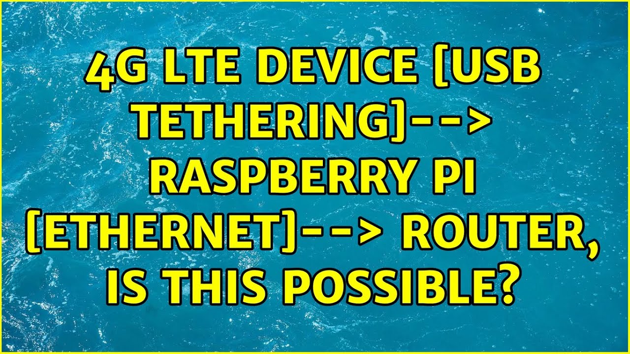 4G LTE Device [USB Tethering]--＞ Raspberry Pi [Ethernet]--＞ Router, is ...