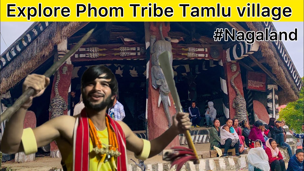 Explore Phom Tribe | Explore Naga people | Nagaland village Life ...