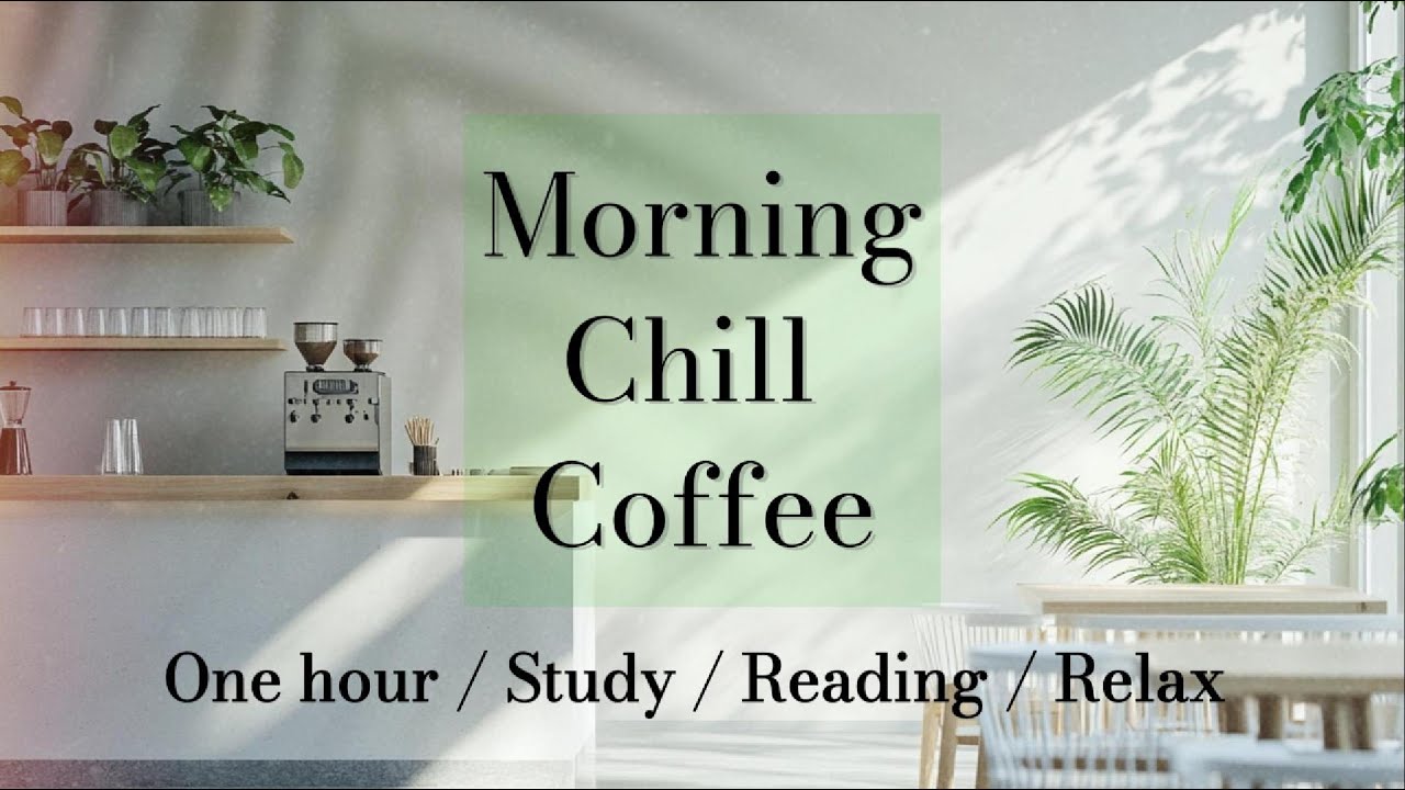 Relax Cafe Chill 🌱 one hour / 朝活用 / 作業用BGM / Study / Work / morning ...