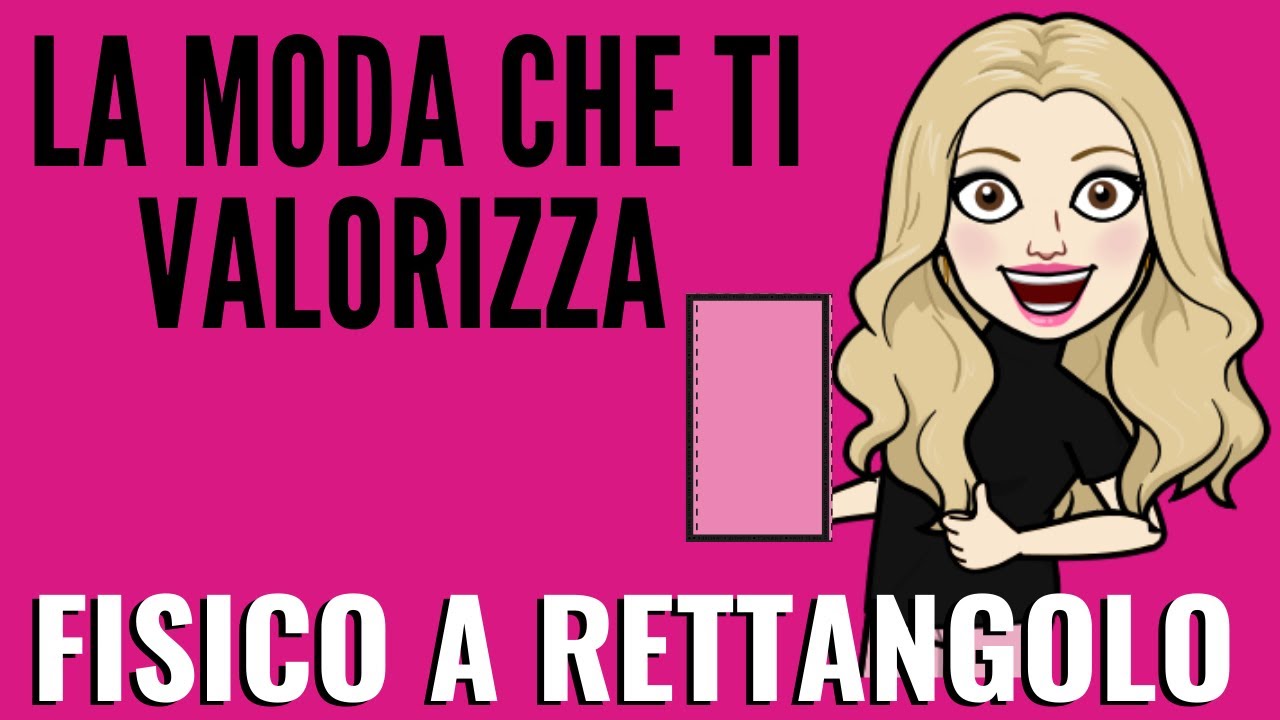 FISICO A RETTANGOLO Come vestirsi per valorizzarlo | Tutorial di moda ...