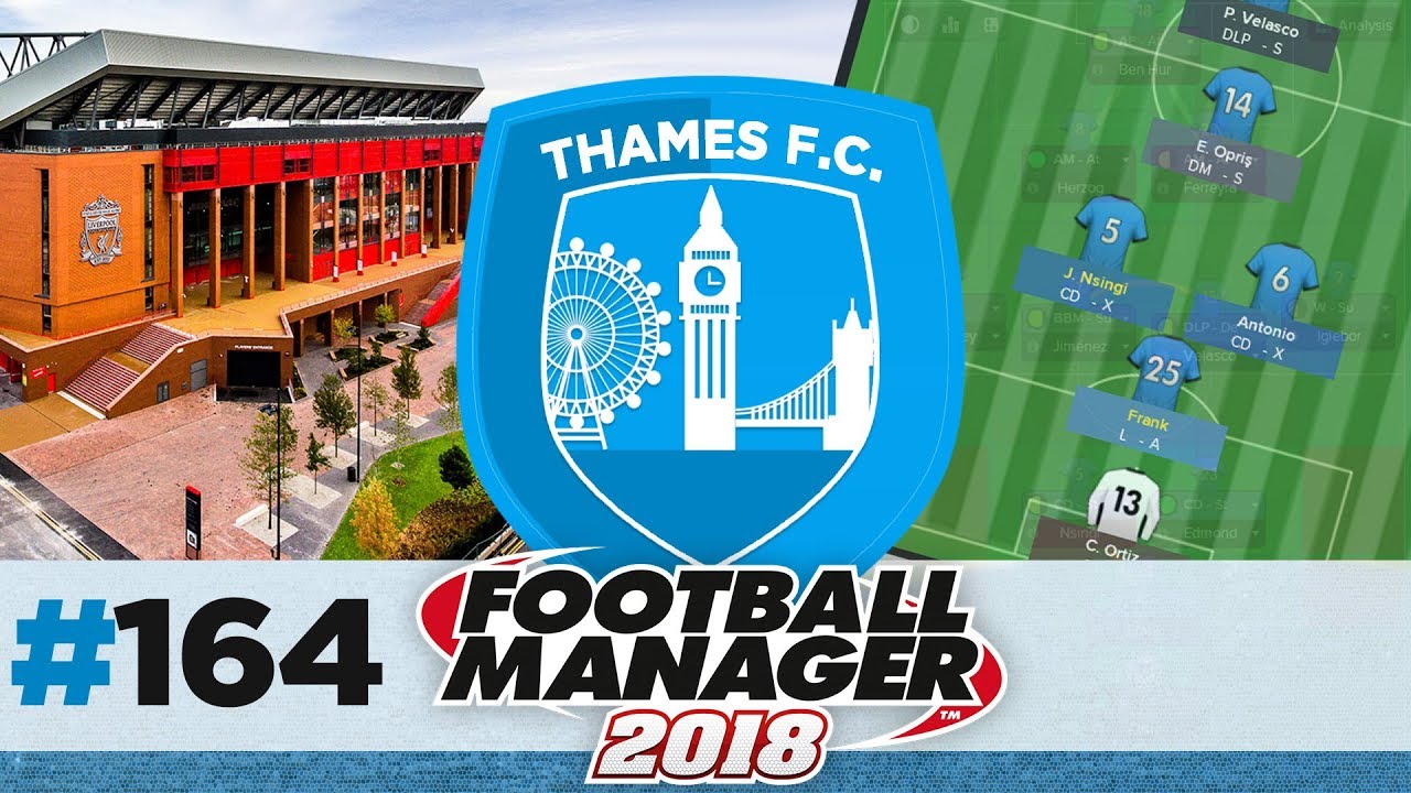 THAMES FC | EPISODE 164 | FORMATION MAN IS BACK | FOOTBALL MANAGER 2018 ...