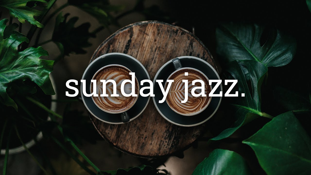 Sunday Morning Smooth Jazz Music - [MUSIC TO BE HAPPY AND JOYFUL] - YouTube