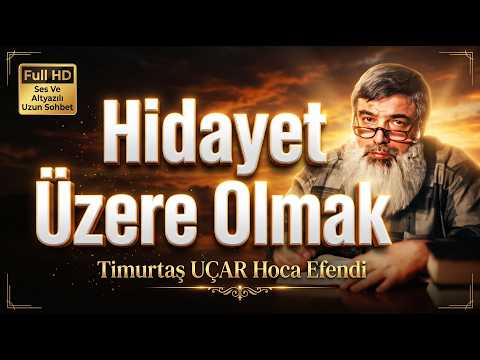 Hidayet Üzere Olmak | Timurtaş Hoca Efendi (Uzun Sohbet)
