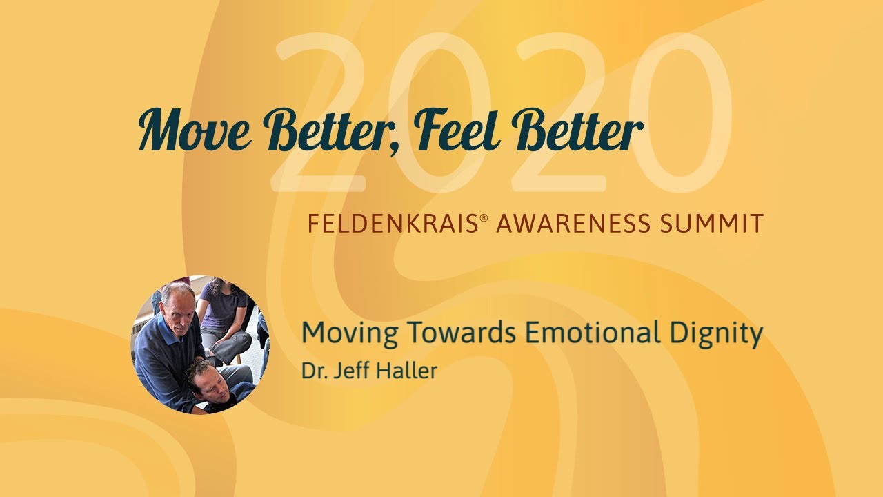 Moving towards emotional dignity | Dr. Jeff Haller | Feldenkrais ...
