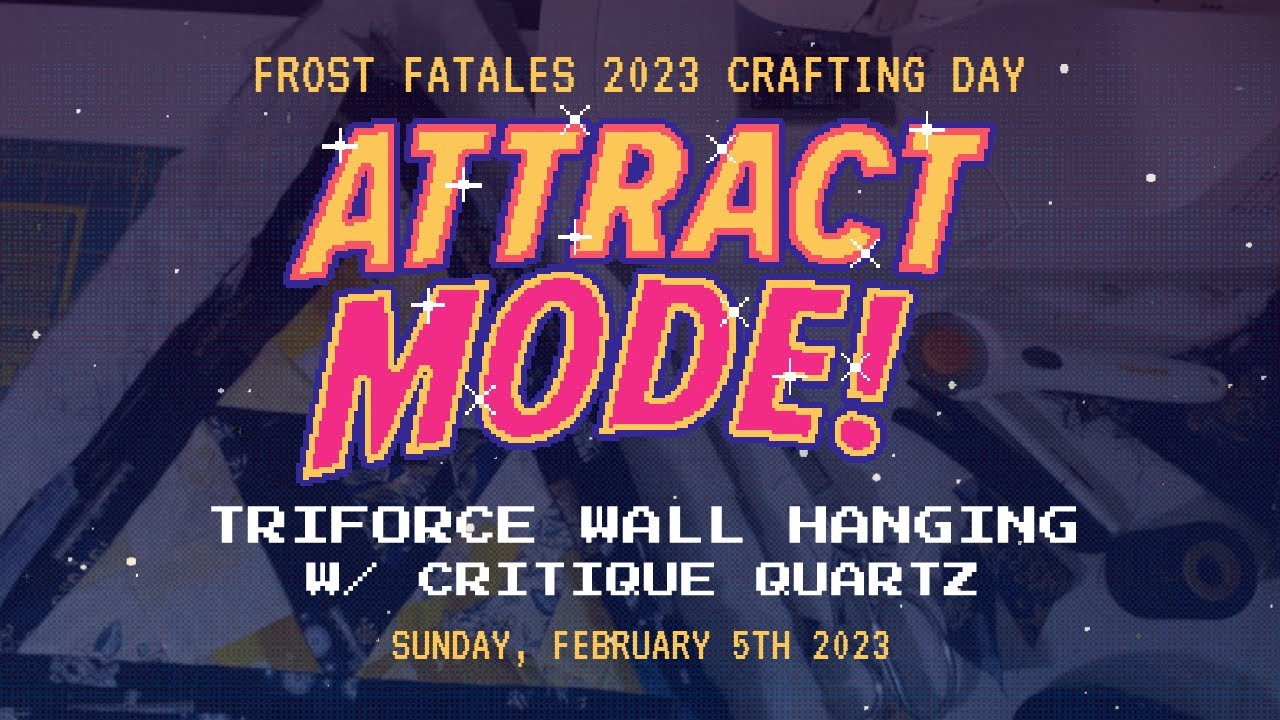 Attract Mode! - Feb 5th 2023 [Frost Fatales Crafting Day! (Triforce ...