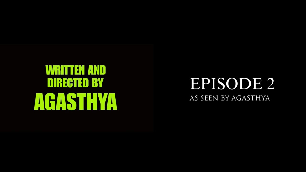 WRITTEN AND DIRECTED BY AGASTHYA | AS SEEN BY AGASTHYA | EPISODE - 2 ...