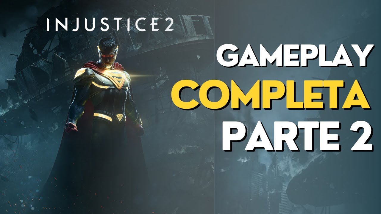 INJUSTICE 2 | GAMEPLAY COMPLETA | PARTE 2 - YouTube