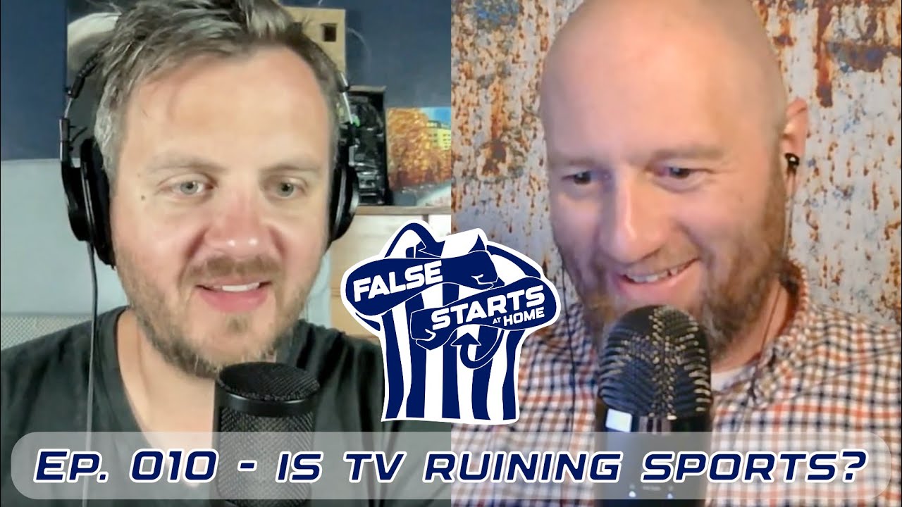 False Starts at Home | Ep. 010 | Is TV Ruining Sports? - YouTube