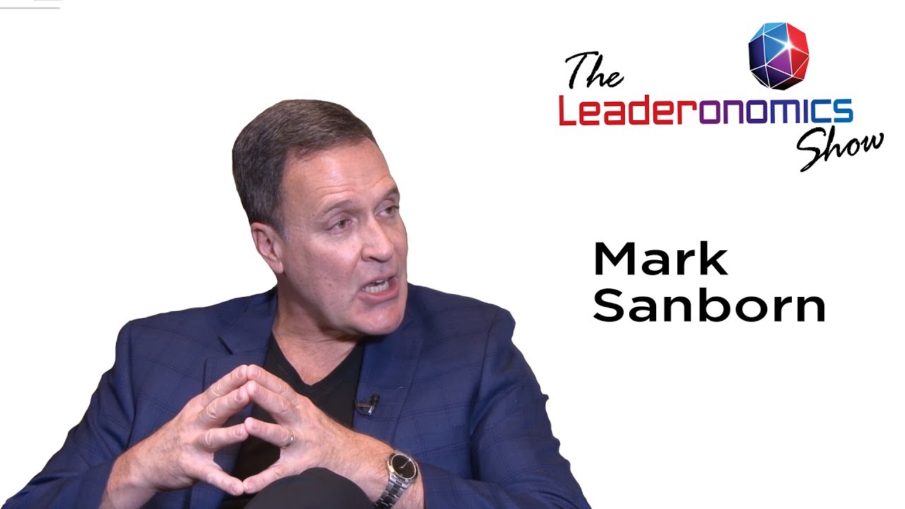 The Leaderonomics Show - Mark Sanborn, CSP, CPAE, President of Sanborn ...