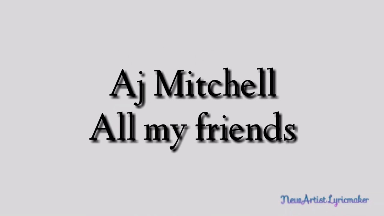 Aj Mitchell-All my friends Lyrics - YouTube