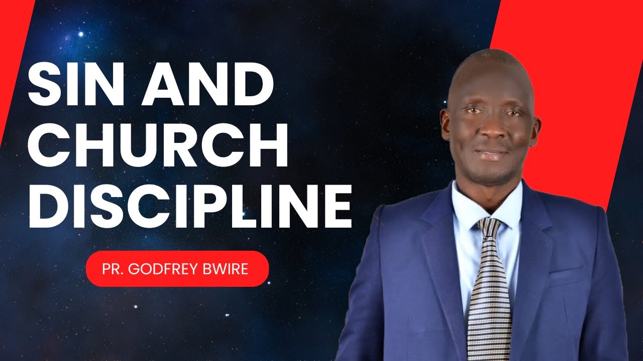 SIN AND CHURCH DISCPLINE - PR. GODFREY BWIRE - YouTube