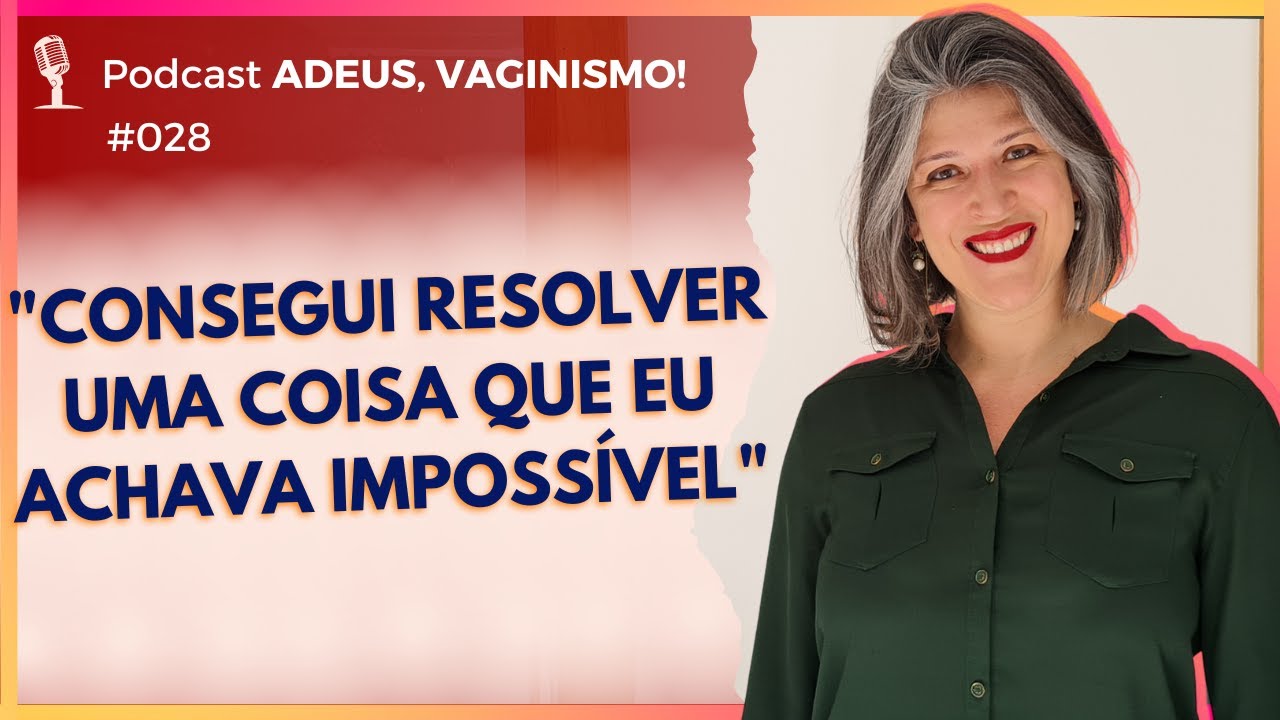 Isabelle - 51 anos | Adeus Vaginismo #028 - YouTube