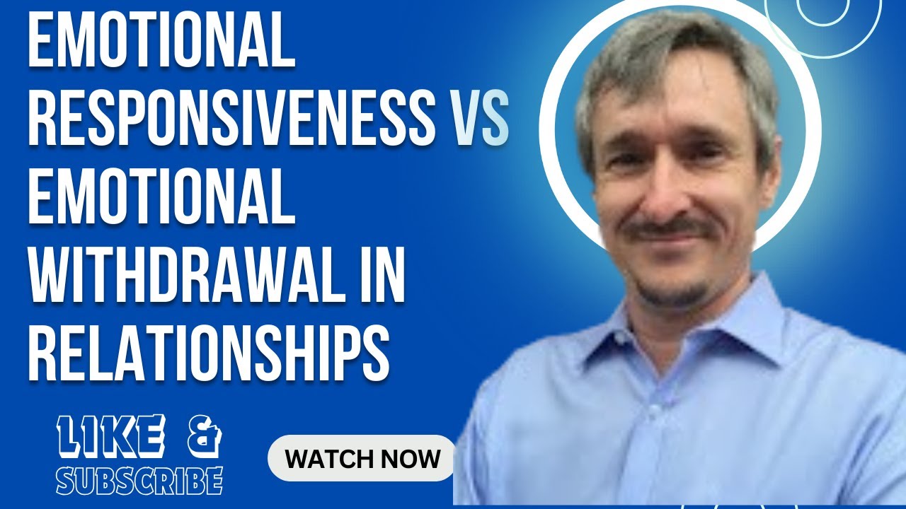 Emotional responsiveness vs emotional withdrawal in relationships - YouTube
