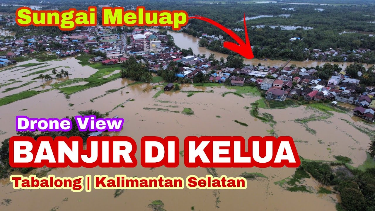 Drone View | PANTAUAN BANJIR KELUA | Tabalong | Kalimantan Selatan ...