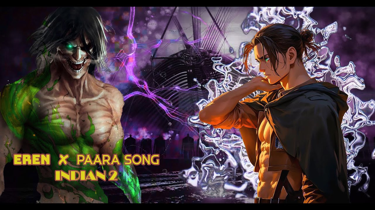 ATTACK ON TITANS X PAARA SONG | EREN | INDIAN 2 SONG | 4K - YouTube