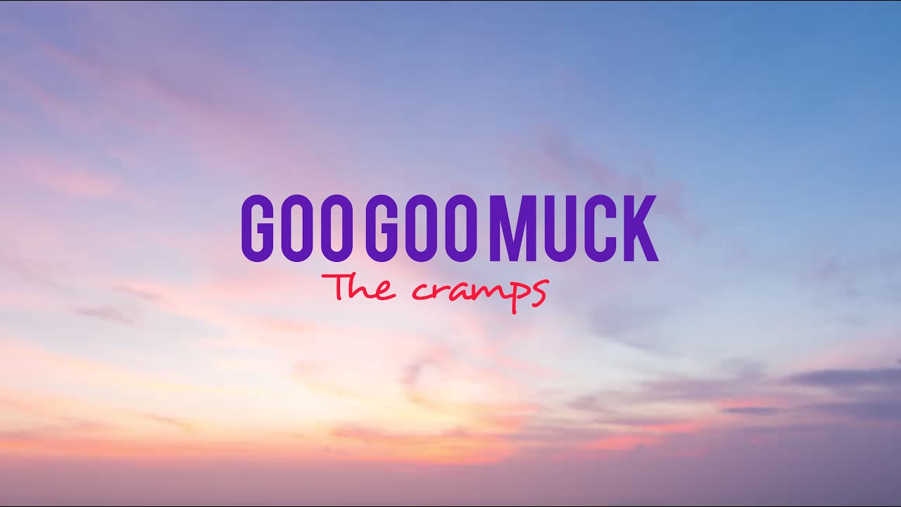 GOO GOO MUCK (lyrics) The cramps - YouTube