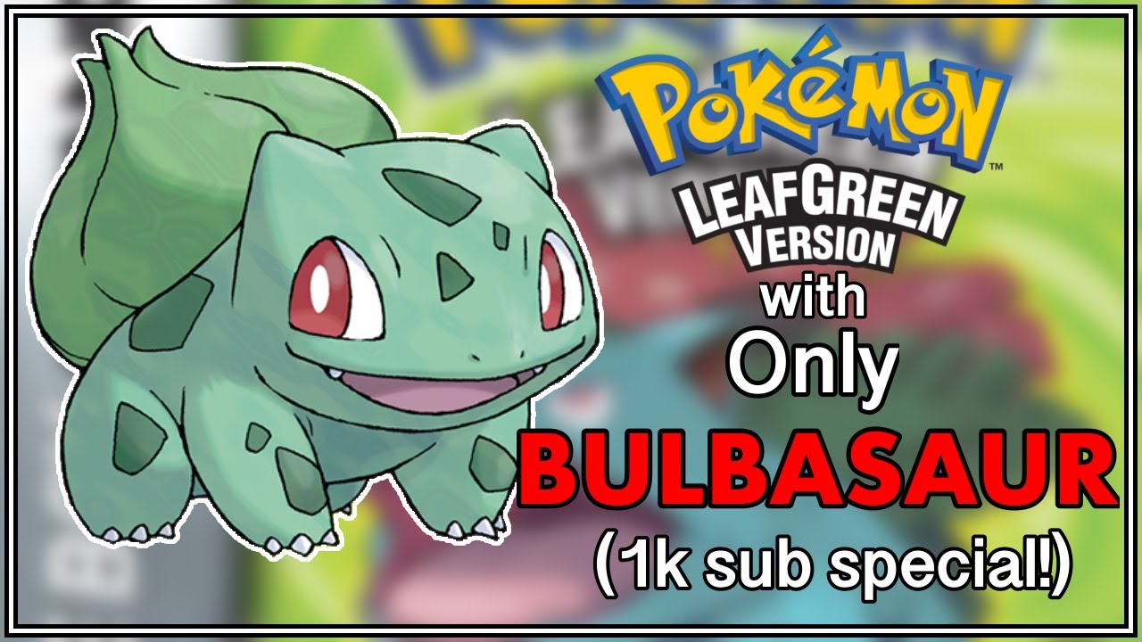 Can You Beat Pokémon Leaf Green With Only a Bulbasaur? (1K subscriber ...