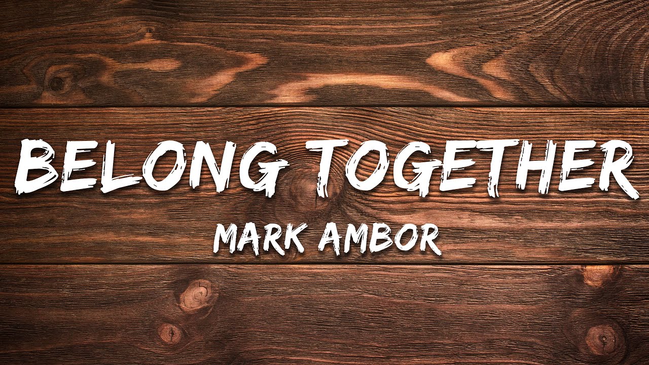 Mark Ambor - Belong Together (Lyrics) - YouTube