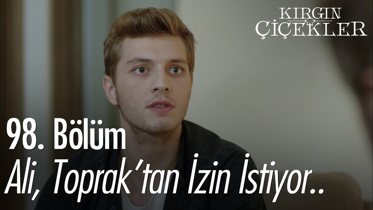 Ali, Toprak'tan izin istiyor.. - Kırgın Çiçekler 98. Bölüm - YouTube