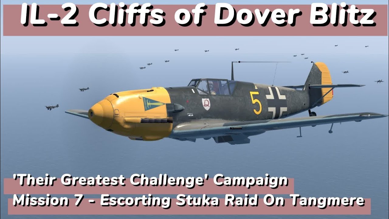 Escorting Stuka Raid On Tangmere | Their Greatest Challenge #7 | IL-2 ...