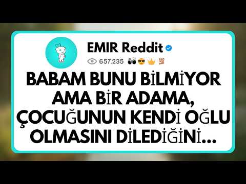 Babam Bunu Bilmiyor ama bir Adama, çocuğunun Kendi oğlu Olmasını Dilediğini, Benim Yerine onu...
