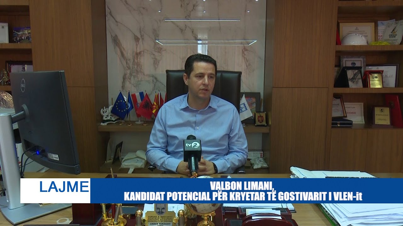 VALBON LIMANI, KANDIDAT POTENCIAL PËR KRYETAR TË GOSTIVARIT I VLEN-it ...