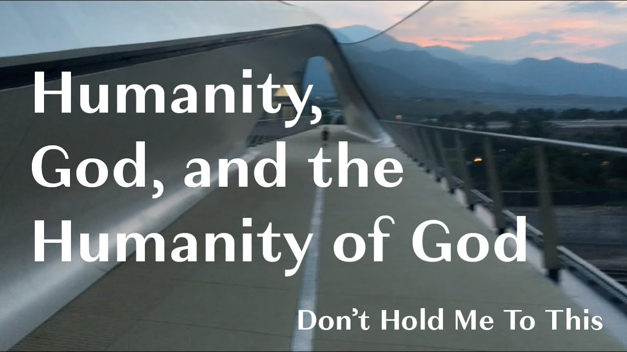 Episode 007--Humanity, God, and the Humanity of God - YouTube