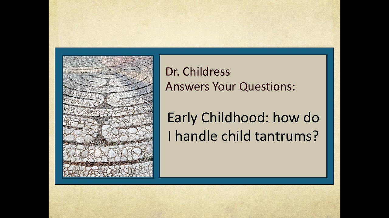Dr. Childress Answers Questions: Early Childhood Tantrums & Defiance ...