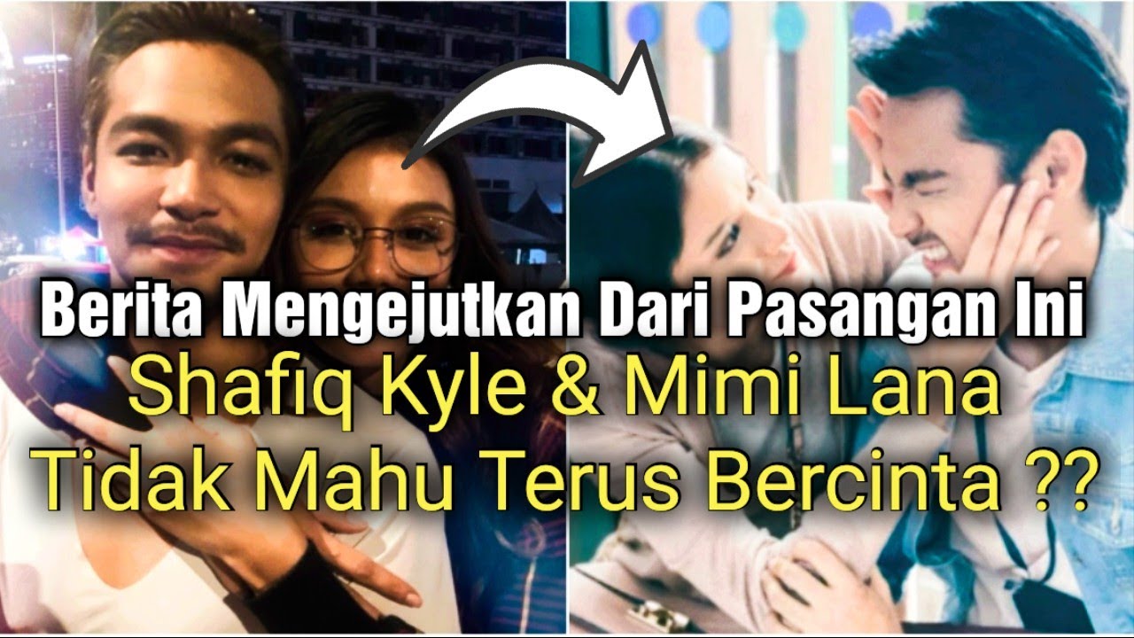 Berita Mengejutkan! Shafiq Kyle & Mimi Lana Tidak Mahu Terus Bercinta ...