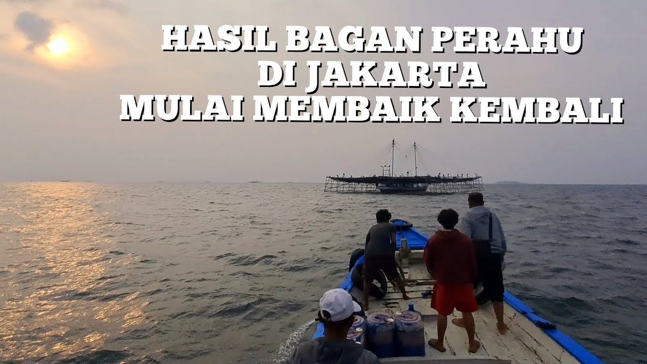Bagan Perahu di Jakarta Hasil Mulai Membaik - YouTube
