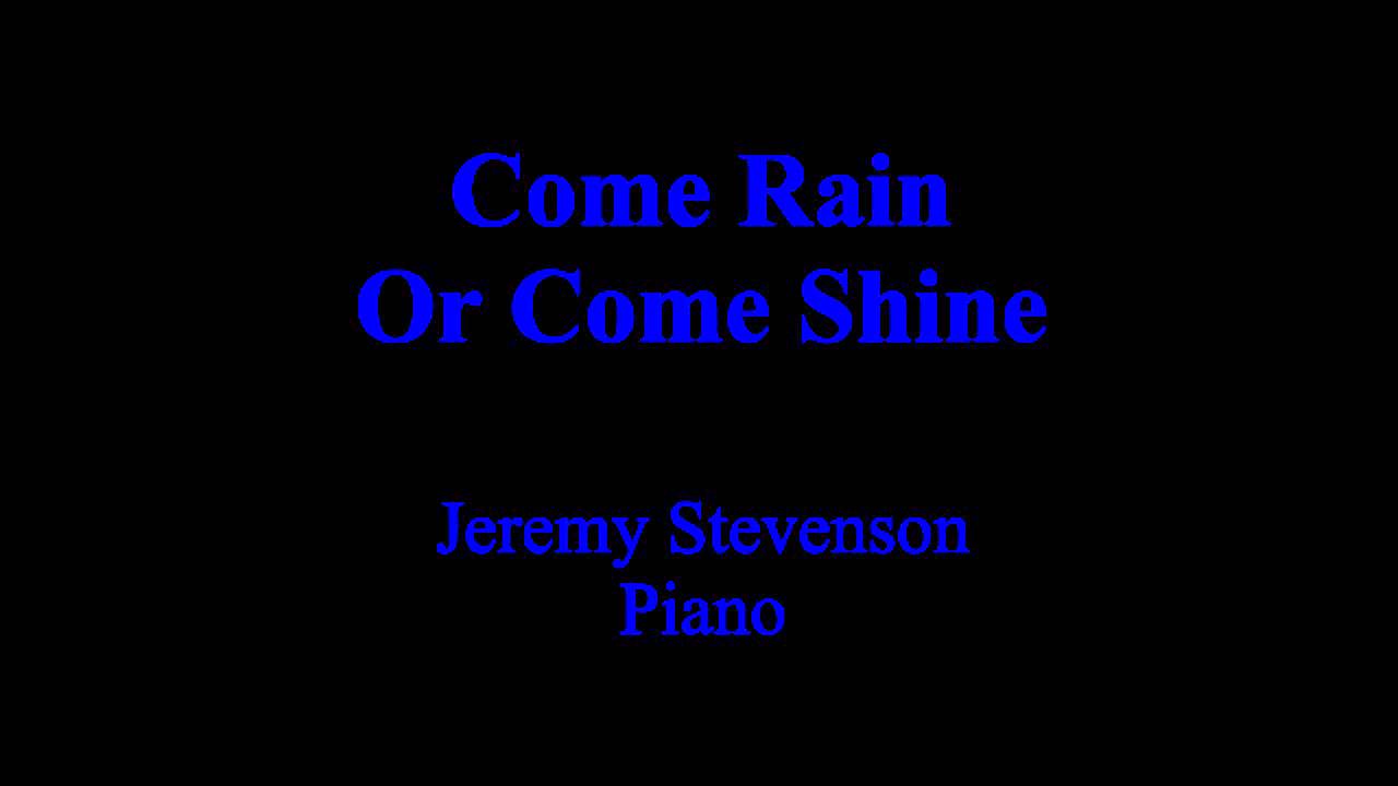 "Come Rain Or Come Shine"- by Harold Arlen and Johnny Mercer, 1946 ...