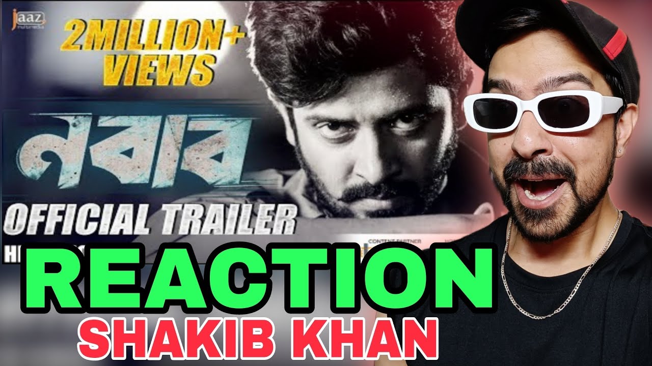NABAB (নবাব) OFFICIAL TRAILER REACTION | SHAKIB KHAN | SUBHASHREE ...