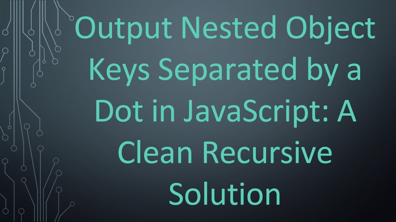 Output Nested Object Keys Separated by a Dot in JavaScript: A Clean Recursive Solution - YouTube