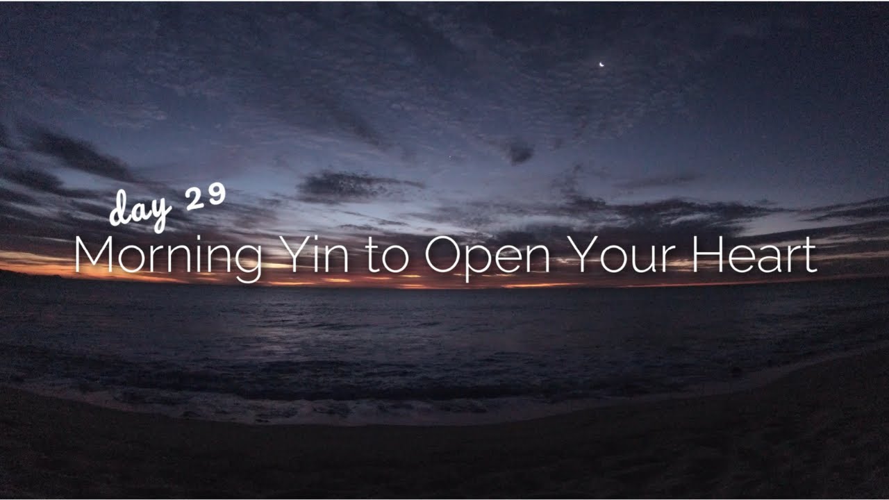 Day 29 | Morning Yin to Open Your Heart | 30 Day Morning Yoga Journey ...
