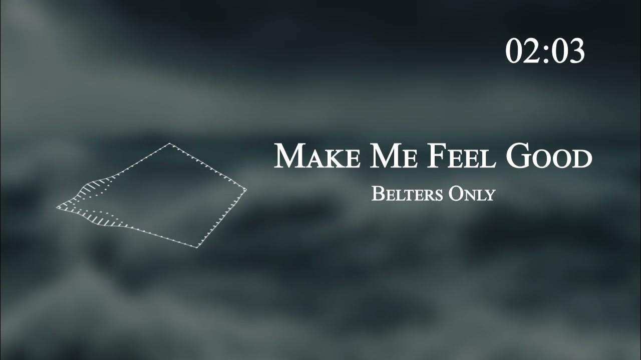 Belters Only - Make Me Feel Good - YouTube