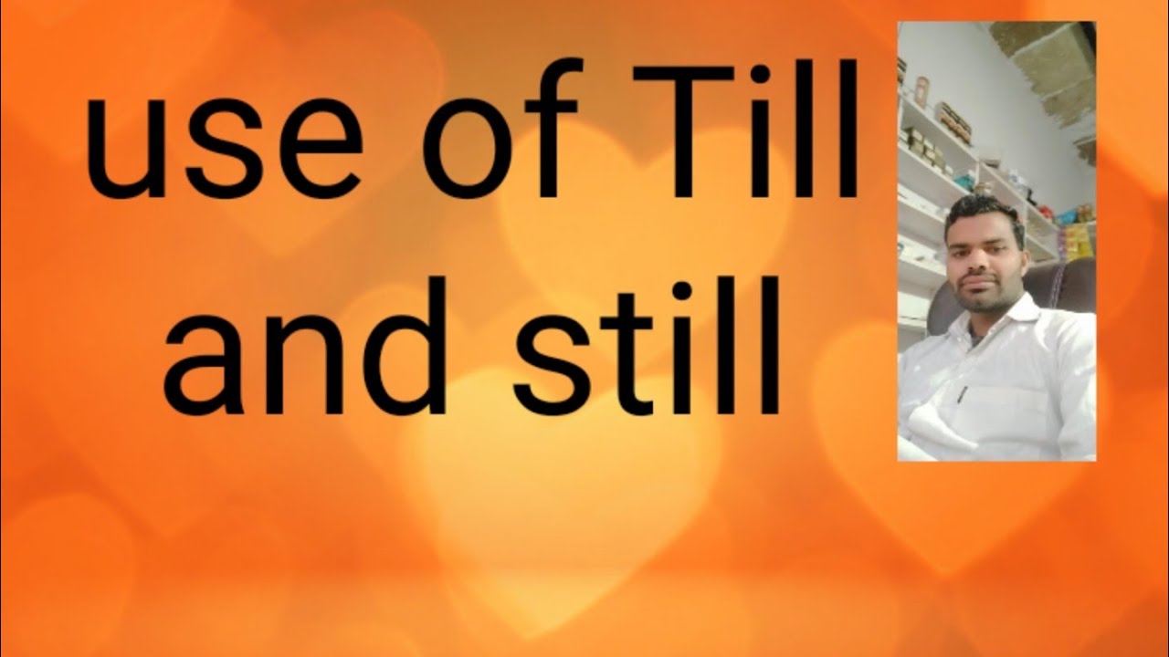 Use Of Till And Still YouTube
