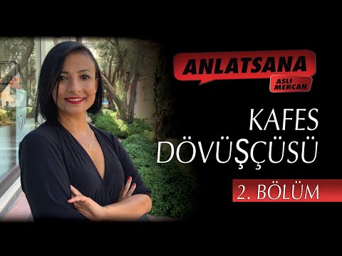 ANLATSANA / ASLI MERCAN / KAFES DÖVÜŞÇÜSÜ / 2. BÖLÜM