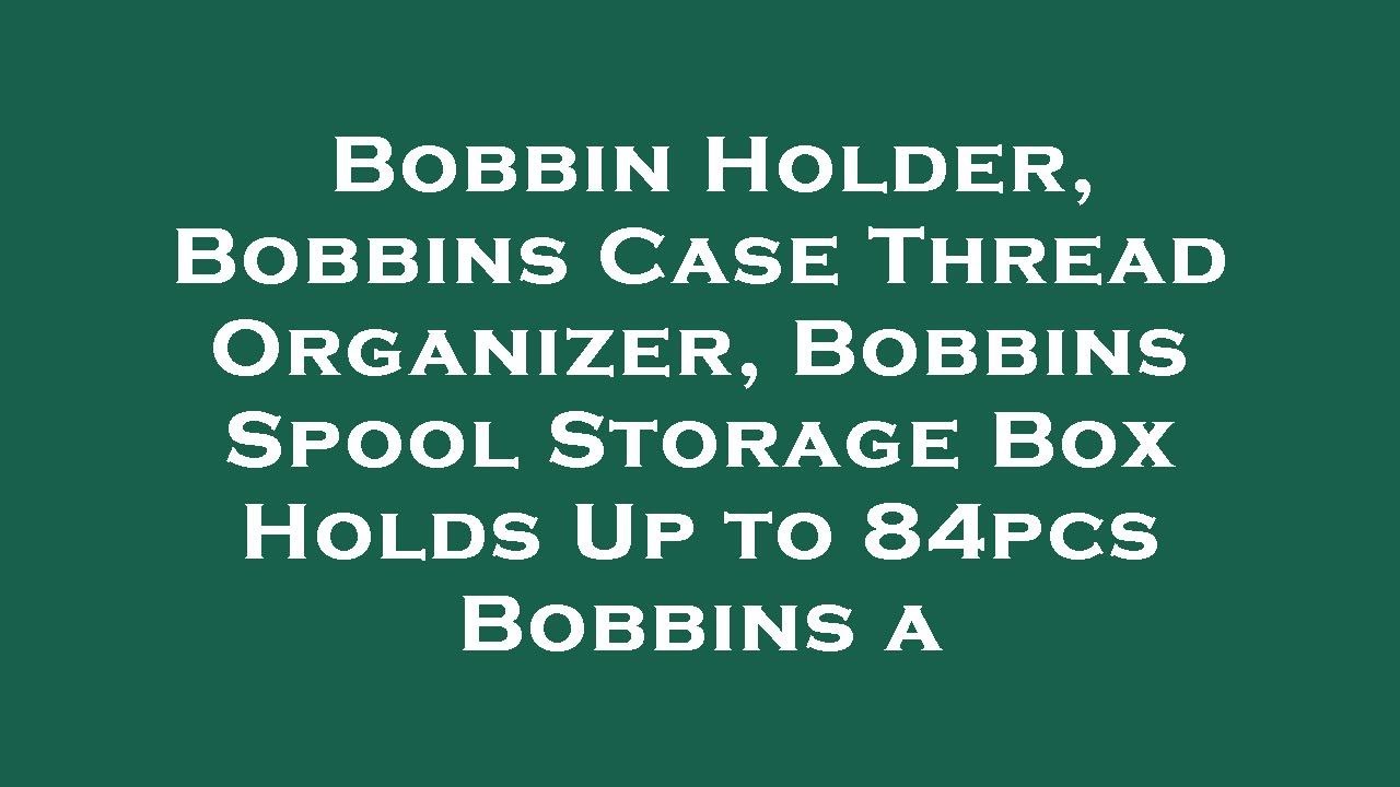 Bobbin Holder, Bobbins Case Thread Organizer, Bobbins Spool Storage Box ...