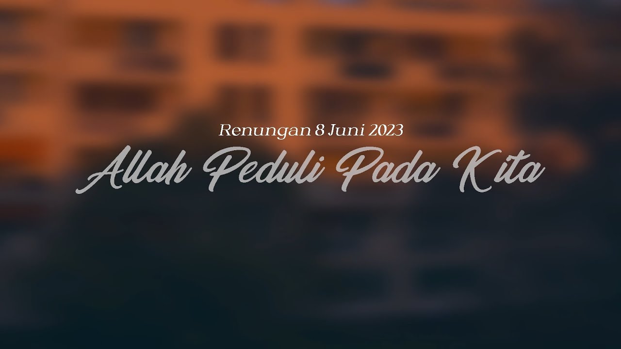 Renungan Harian | 8 Juni | Allah Peduli Pada Kita - YouTube