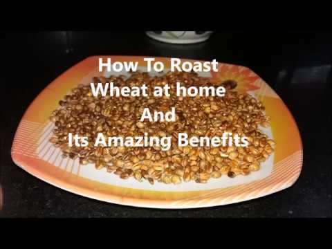 How to Roast Wheat || Benefits of Roasted Wheat || Healthy Snack ...