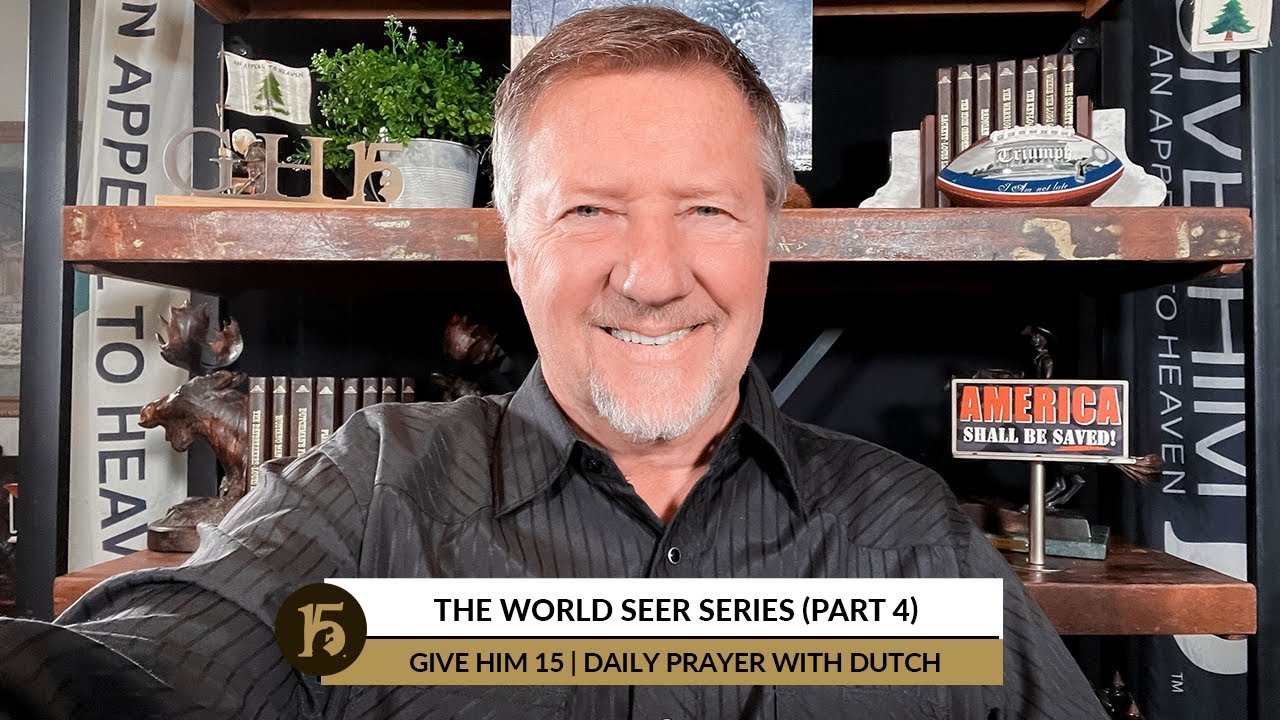 The World Seer Series (Part 4)| Give Him 15: Daily Prayer with Dutch ...