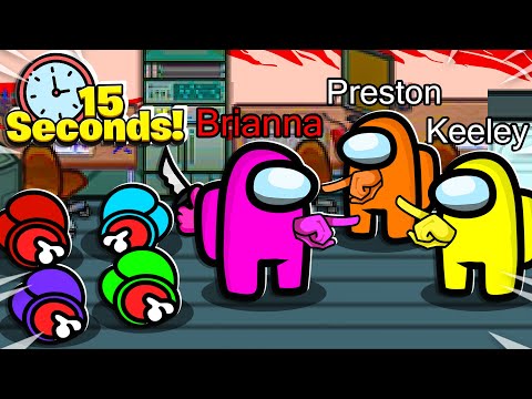 Among Us but You ONLY Have 15 Seconds to Win Ft. Brianna and Preston